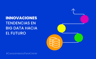 Innovaciones: Tendencias en Big Data hacia el Futuro