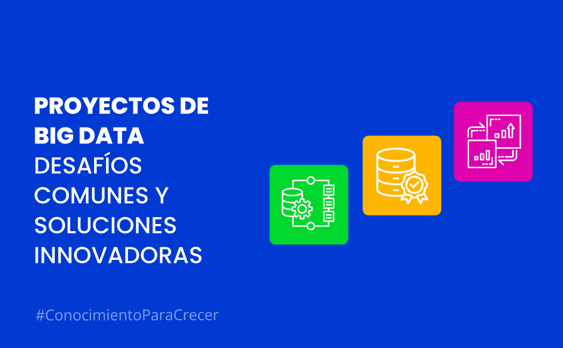 Proyectos de Big Data: Desafíos Comunes y Soluciones Innovadoras